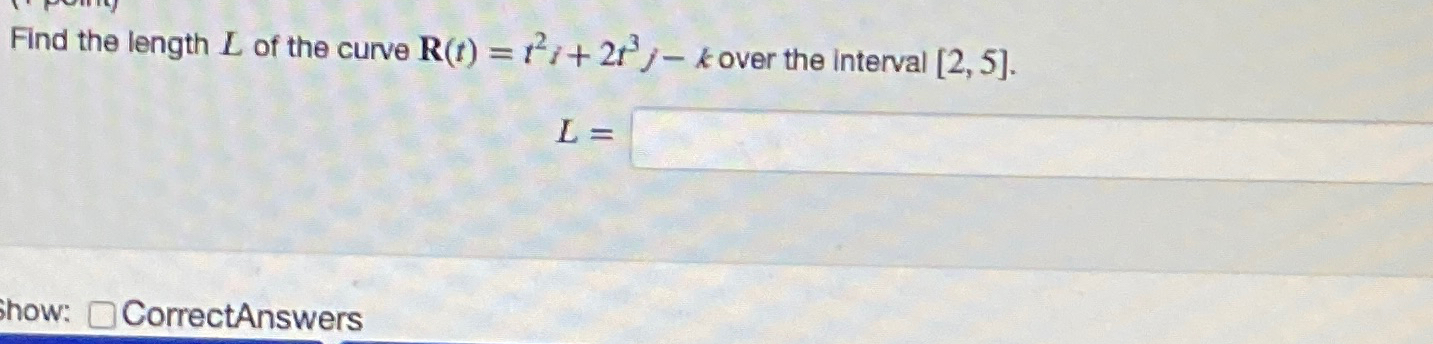 Solved Find the length L ﻿of the curve R(t)=t2j+2t3j-k ﻿over | Chegg.com
