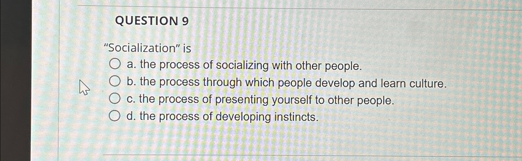 Solved QUESTION 9"Socialization" isa. ﻿the process of | Chegg.com