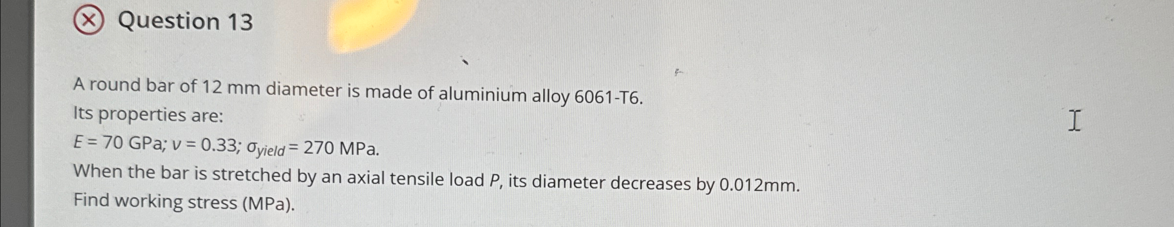 Solved Question 13A round bar of 12mm ﻿diameter is made of | Chegg.com