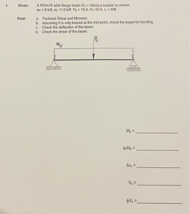 Solved Given: A W24x76 wide flange beam (Fy=50ksi) is loaded | Chegg.com
