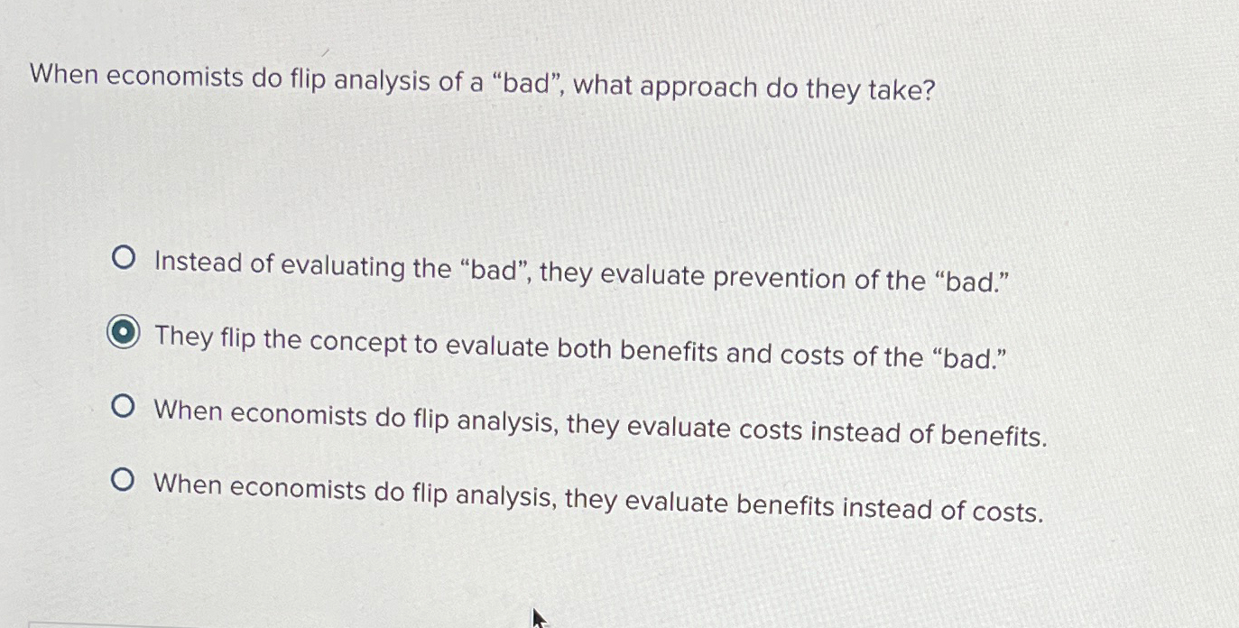 Solved When economists do flip analysis of a "bad", what | Chegg.com