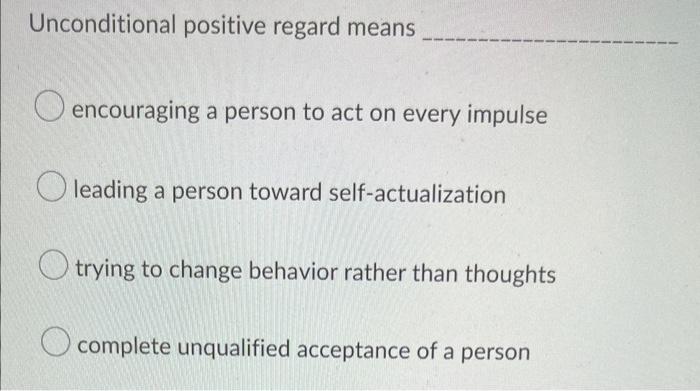 Solved Unconditional positive regard means encouraging a | Chegg.com