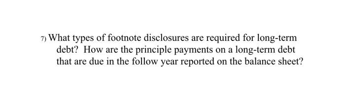 Solved 7) What types of footnote disclosures are required | Chegg.com