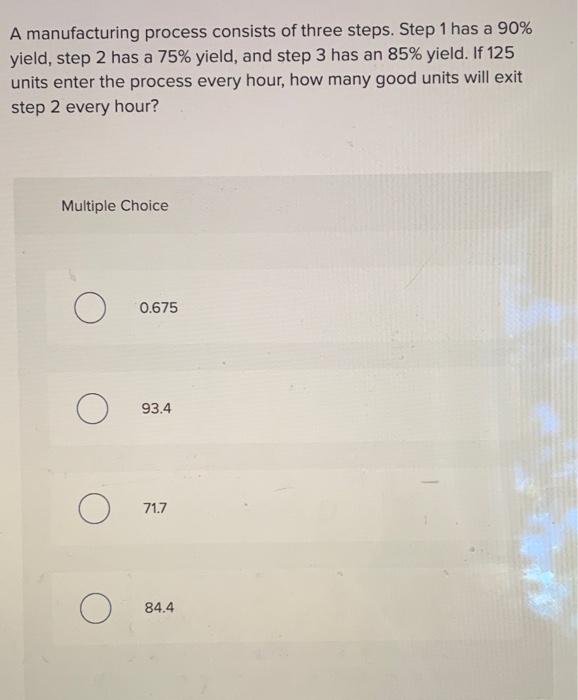 Solved A manufacturing process consists of three steps. Step | Chegg.com