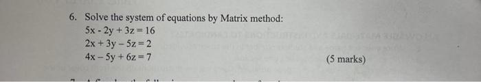 Solved 6. Solve the system of equations by Matrix method: | Chegg.com