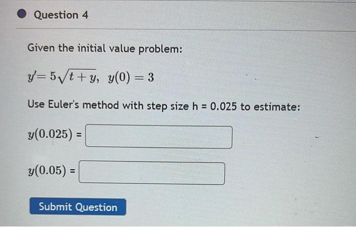 Solved Question 4 Given the initial value problem: y=5√t+y, | Chegg.com