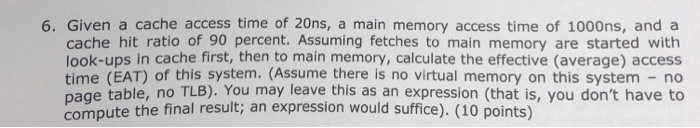 Solved 6. Given a cache access time of 20ns, a main memory | Chegg.com