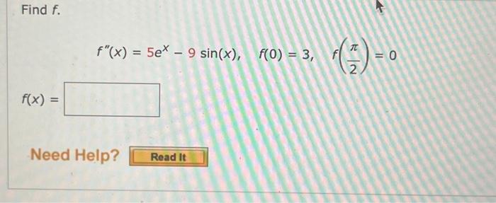 Solved Find f. f′′(x)=5ex−9sin(x),f(0)=3,f(2π)=0 f(x)= | Chegg.com
