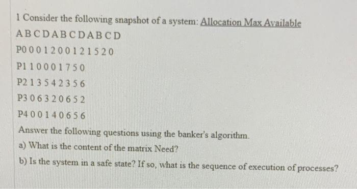 Solved 1 Consider the following snapshot of a system: | Chegg.com