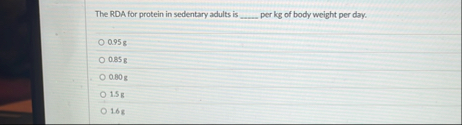 Solved The RDA for protein in sedentary adults is q, ﻿per kg | Chegg.com
