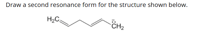 Solved Draw a second resonance form for the structure shown | Chegg.com
