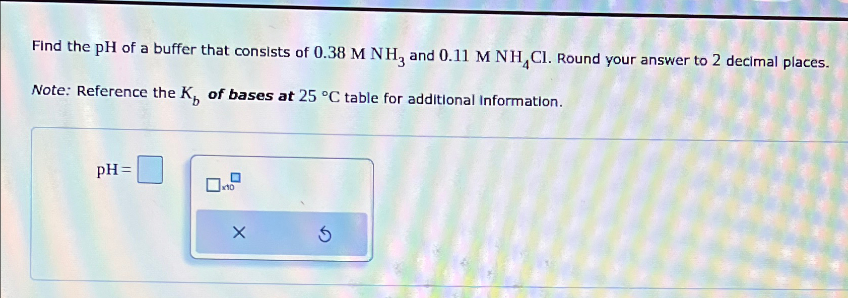 Solved Find the pH ﻿of a buffer that consists of 0.38MNH3 | Chegg.com