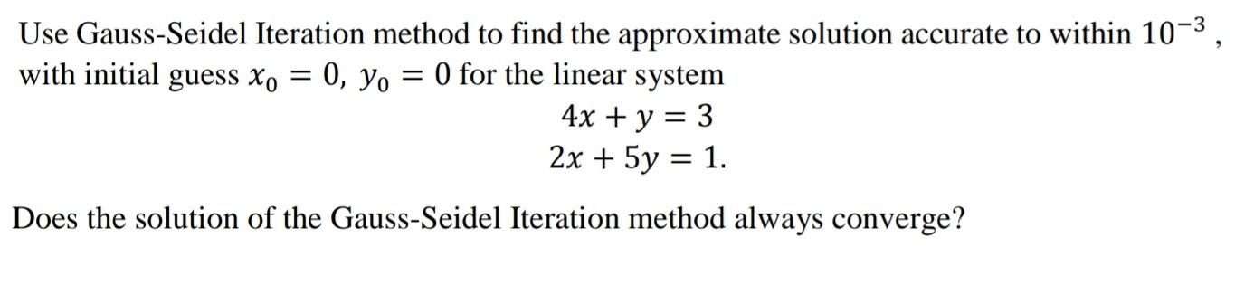 Solved = Use Gauss-Seidel Iteration method to find the | Chegg.com