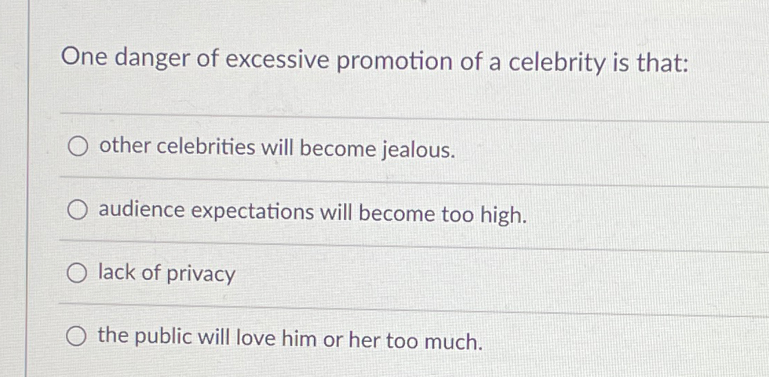 Solved One danger of excessive promotion of a celebrity is | Chegg.com