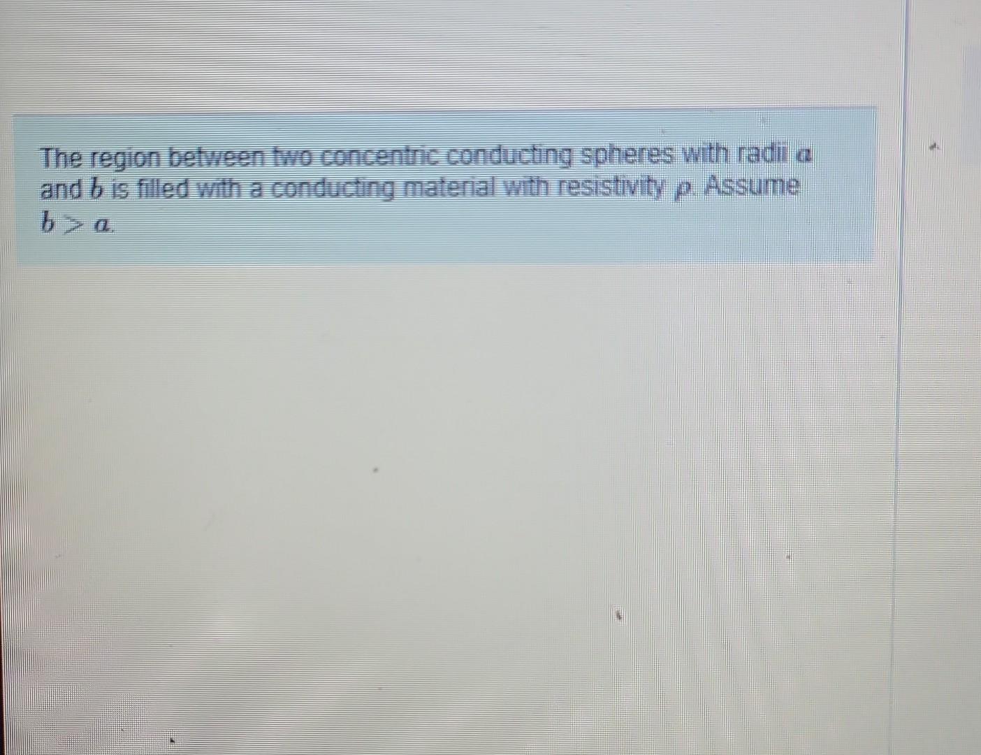 Solved The Region Between Two Concentric Conducting Spheres