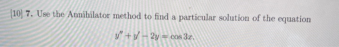 Solved (10) 7. Use the Annihilator method to find a | Chegg.com