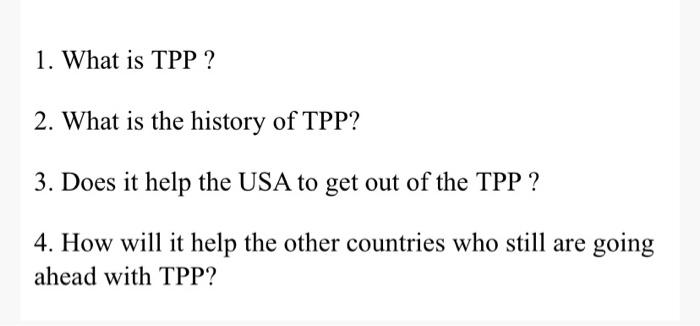 Solved 1. What is TPP ? 2. What is the history of TPP? 3. | Chegg.com