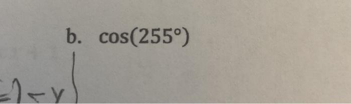 Solved b. cos(255°) | Chegg.com