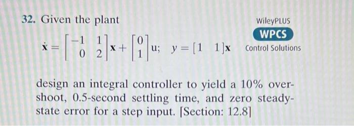 Solved 32. Given the plant WileyPLUS WPCS i= -1 +6914 x+19 ; | Chegg.com