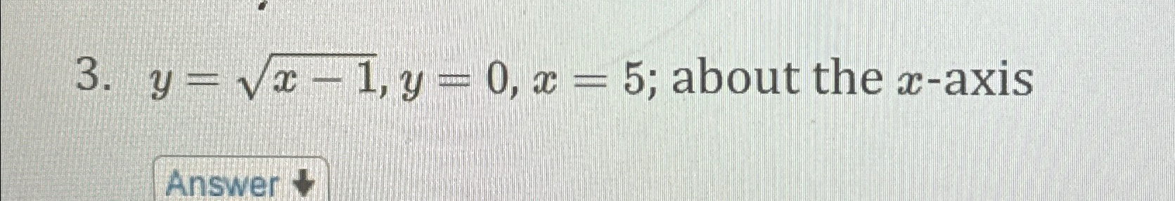 Solved y=x-12,y=0,x=5; about the x-axis | Chegg.com