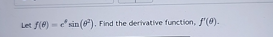 Solved Let f(θ)=eθsin(θ2). ﻿Find the derivative function, | Chegg.com