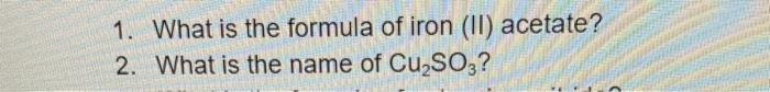 Solved 1. What is the formula of iron (II) acetate? 2. What | Chegg.com