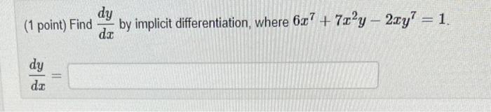 Solved (1 point) Find dxdy by implicit differentiation, | Chegg.com