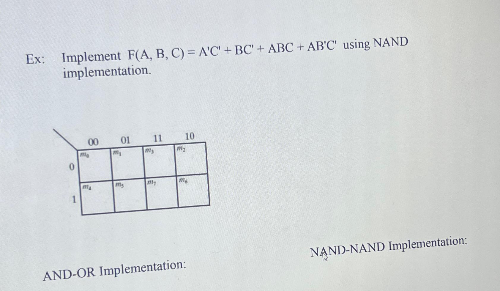 Solved Ex: Implement F(A,B,C)=A'C'+BC'+ABC+AB'C' ﻿using NAND | Chegg.com