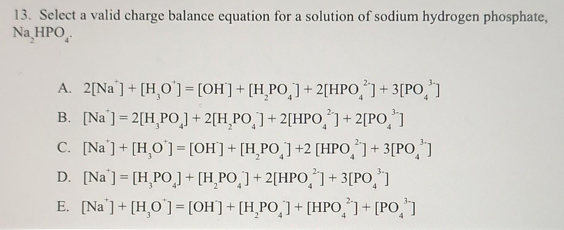Solved 13. Select a valid charge balance equation for a | Chegg.com