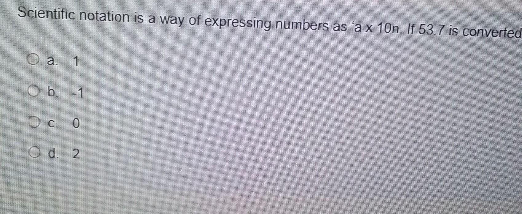 Solved Scientific notation is a way of expressing numbers as | Chegg.com