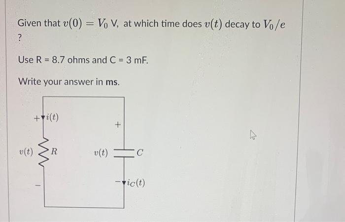Solved Given that v(0)=V0 V, at which time does v(t) decay | Chegg.com