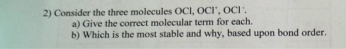 Solved 2) Consider the three molecules OCl,OCl+,OCl* . a) | Chegg.com