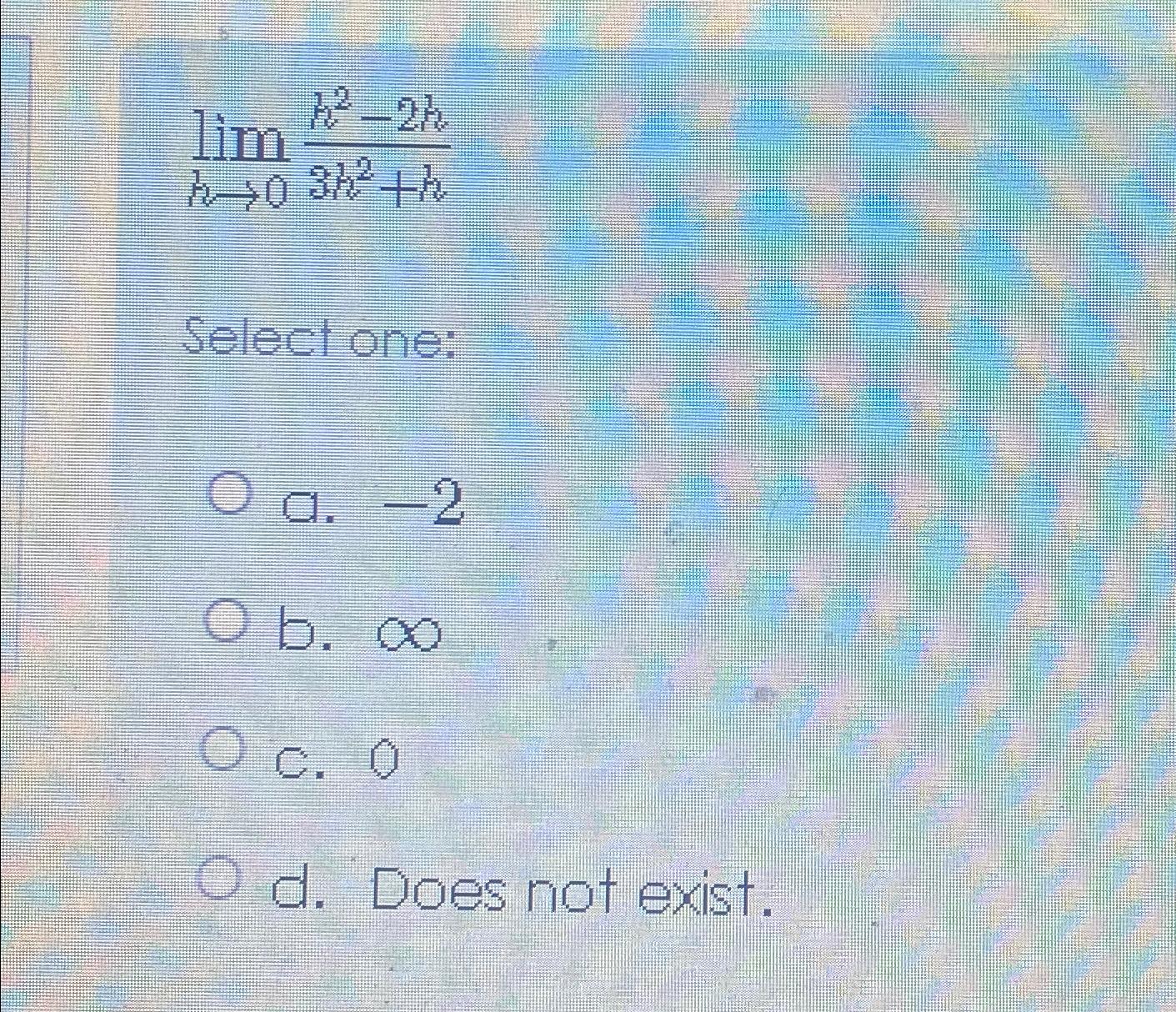 Solved limh→0h2-2h3h2+hSelect one:a. -2b. ∞c. 0d. ﻿oes not | Chegg.com