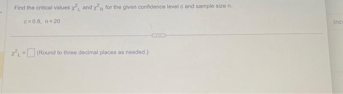 Solved Find the critical values χL2 and χR2 for the given | Chegg.com