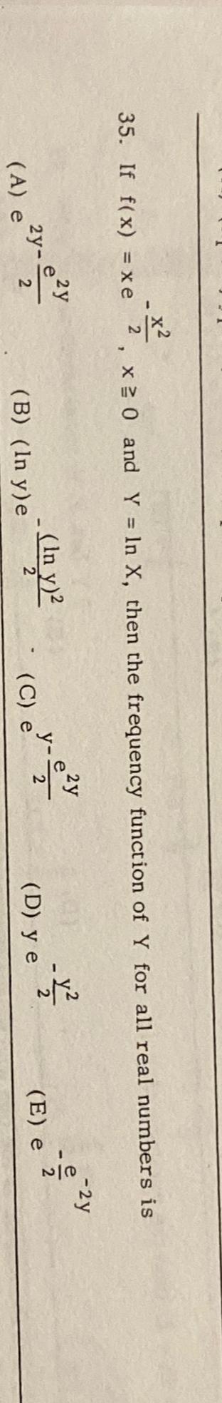 Solved If f(x)=xe-x22,x≥0 ﻿and Y=lnx, ﻿then the frequency | Chegg.com