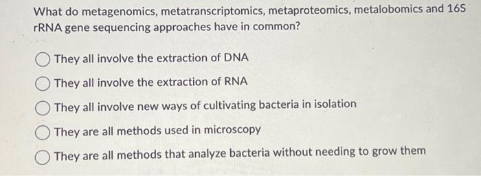 Solved What do metagenomics, metatranscriptomics, | Chegg.com