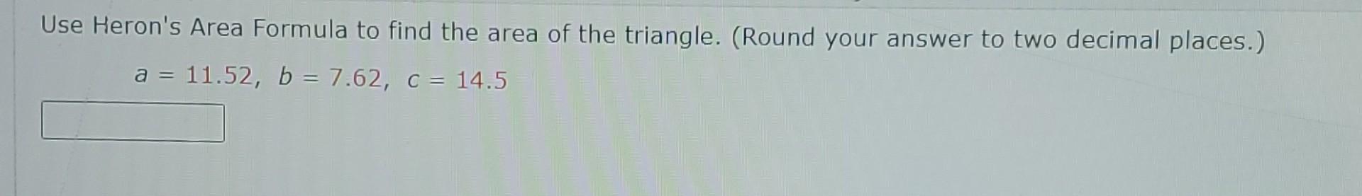 Solved Use Heron's Area Formula to find the area of the | Chegg.com