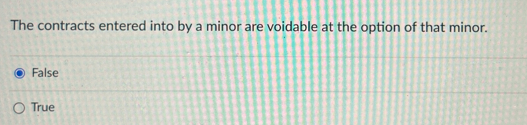 The contracts entered into by a minor are voidable at | Chegg.com