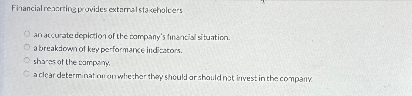 Financial reporting provides external stakeholdersan | Chegg.com