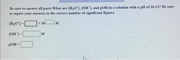 Solved Be sure to answer all parts. What are [H30'). [OH), | Chegg.com