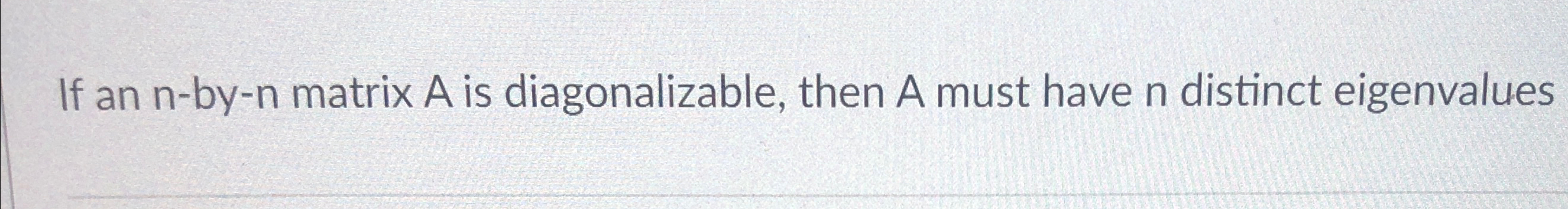 Solved If an n-by-n ﻿matrix A ﻿is diagonalizable, then A | Chegg.com