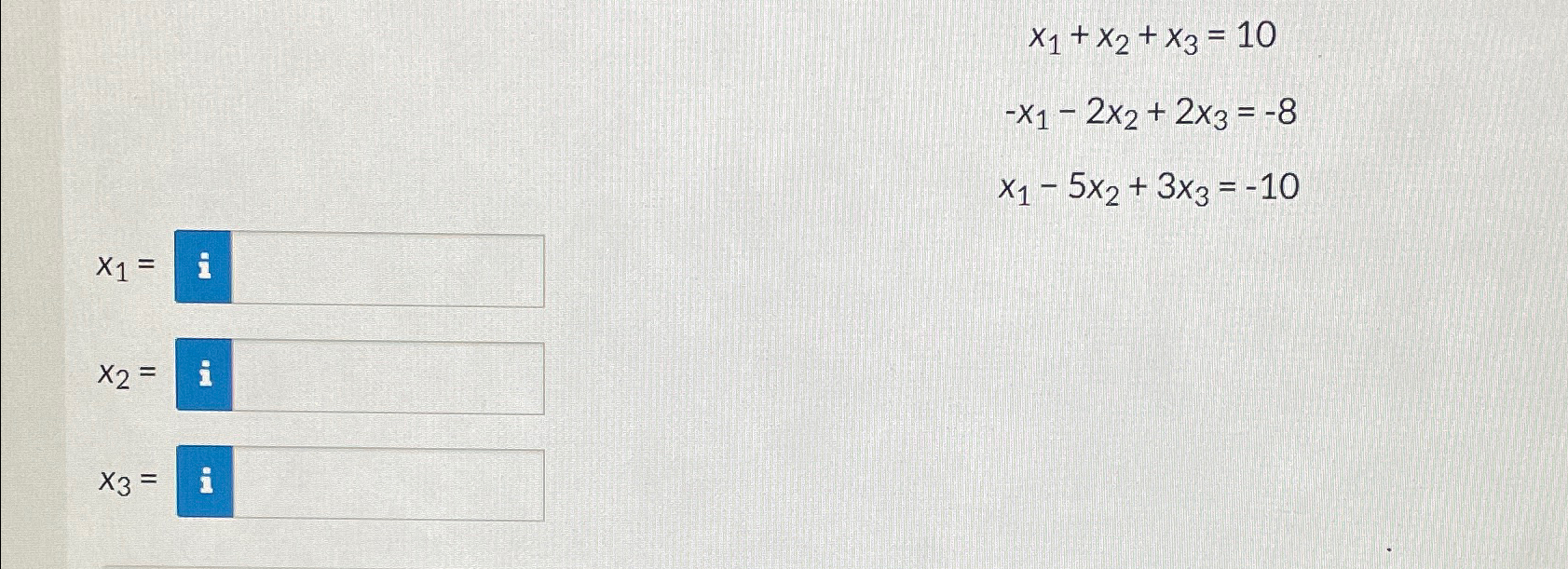 Solved x1+x2+x3=10-x1-2x2+2x3=-8x1-5x2+3x3=-10x1=x2=x3= | Chegg.com