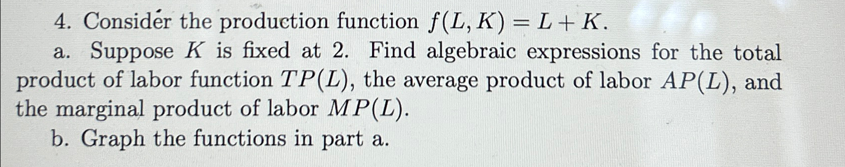 Solved Consider the production function f(L,K)=L+K.a. | Chegg.com
