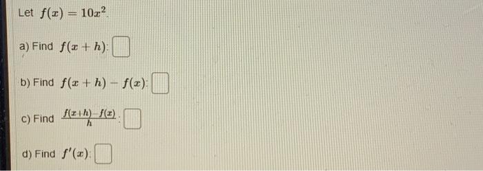 Solved Let f(x)=10x2 a) Find f(x+h) : b) Find f(x+h)−f(x) : | Chegg.com
