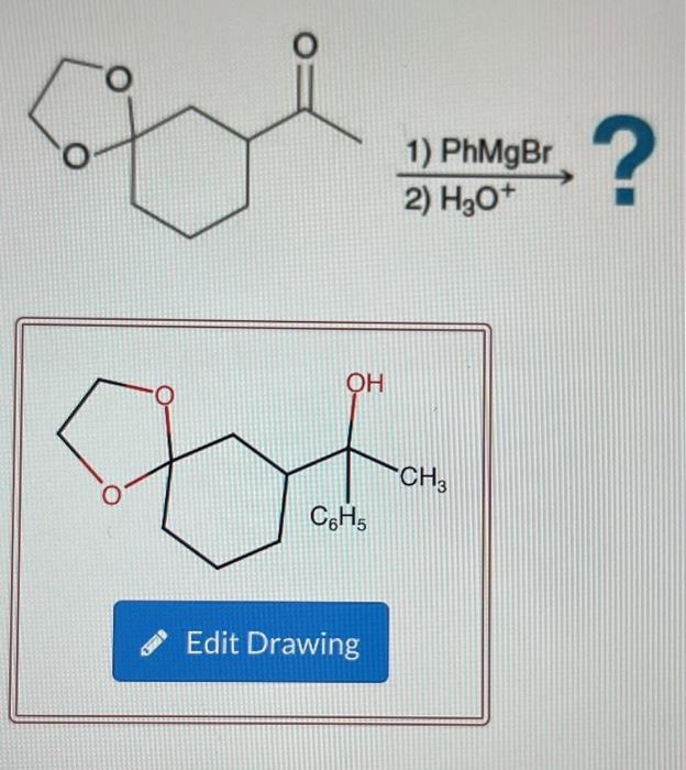 Solved 1) PhMgBr 2) H30+ ? OH CH3 C6H5 Edit Drawing | Chegg.com