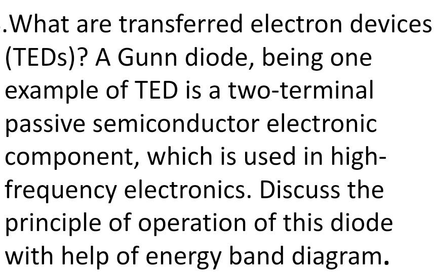 Solved .What are transferred electron devices (TEDs)? A Gunn | Chegg.com