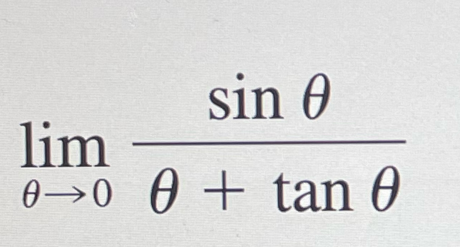 Solved limθ→0sinθθ+tanθ | Chegg.com