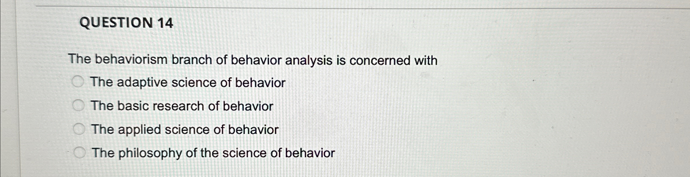 Solved QUESTION 14The behaviorism branch of behavior | Chegg.com