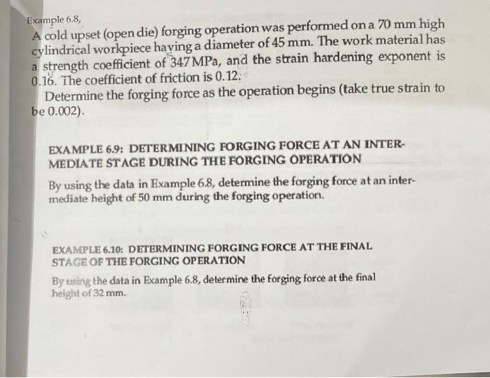 Solved Example 6.8, A cold upset (open die) forging | Chegg.com