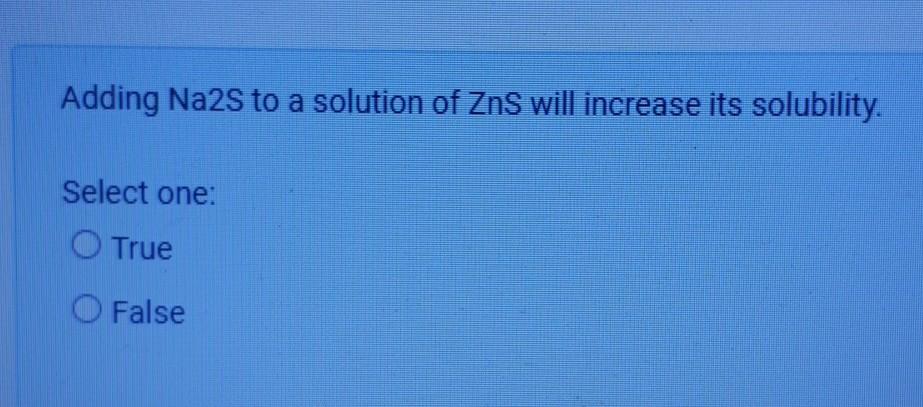 Solved Adding Na2S to a solution of ZnS will increase its | Chegg.com